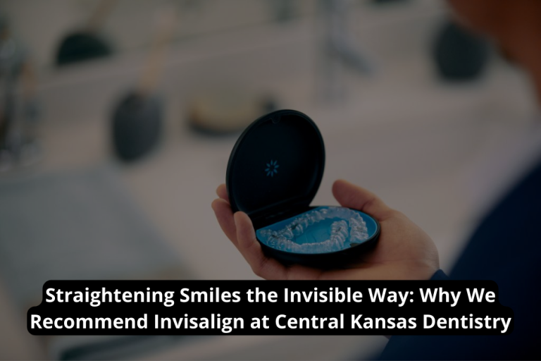 Straightening Smiles the Invisible Way: Why We Recommend Invisalign at Central Kansas Dentistry ...