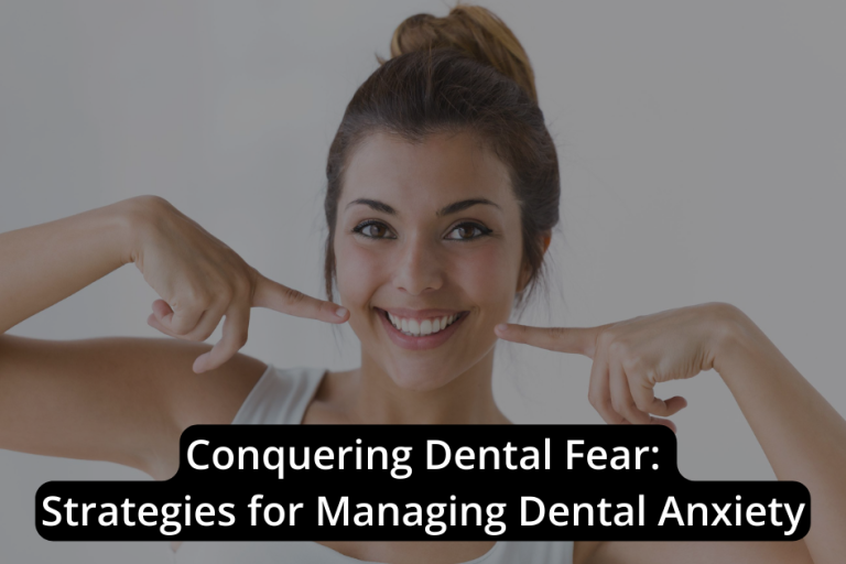 Conquering Dental Fear: Strategies for Managing Dental Anxiety ...